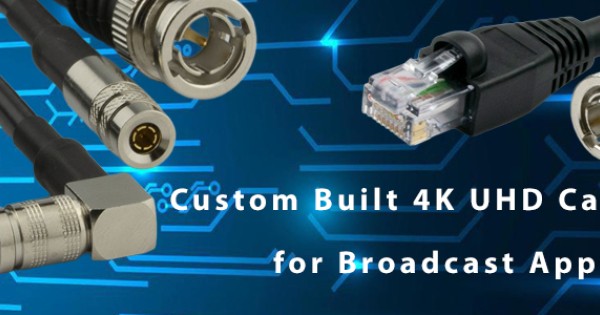Custom built 4K UHD Coax Cable Assemblies for Broadcast applications-blog